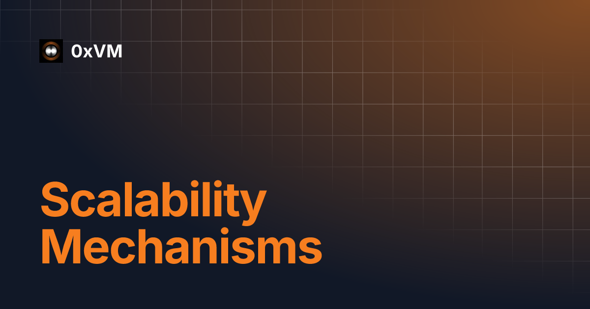 Scalability Mechanisms | 0xVM