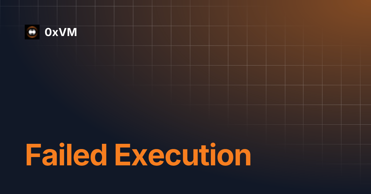 Failed Execution | 0xVM